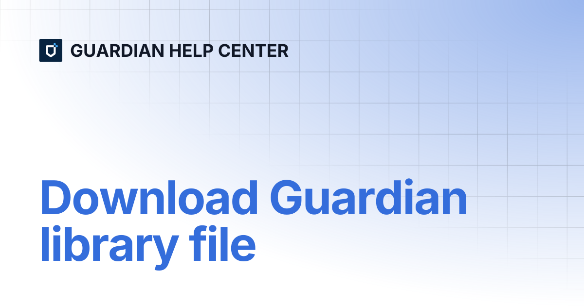 Download Guardian library file | GUARDIAN HELP CENTER