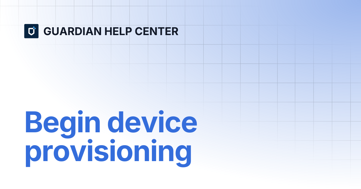 Begin device provisioning | GUARDIAN HELP CENTER
