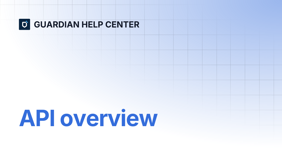 API overview | GUARDIAN HELP CENTER