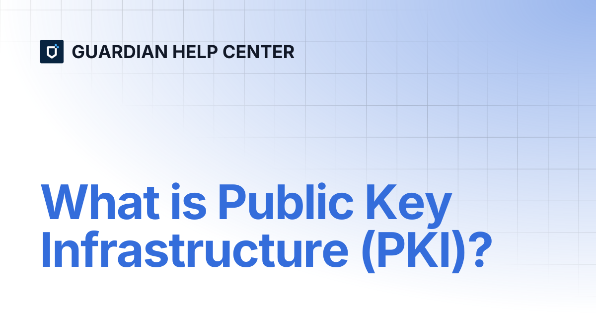 What is Public Key Infrastructure (PKI)? | GUARDIAN HELP CENTER